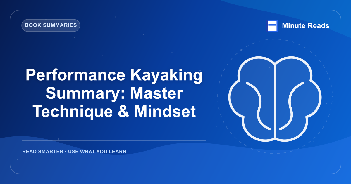 Performance Kayaking Summary: Master Technique & Mindset — MinuteReads blog thumbnail