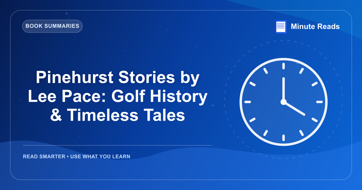Pinehurst Stories by Lee Pace: Golf History & Timeless Tales — MinuteReads blog thumbnail
