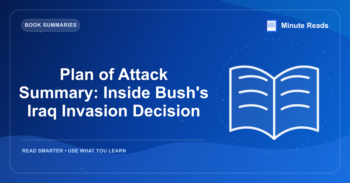 Plan of Attack Summary: Inside Bush's Iraq Invasion Decision — MinuteReads blog thumbnail