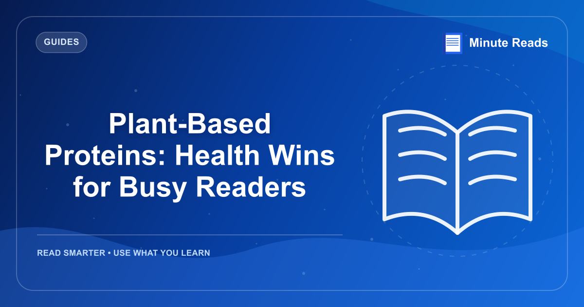 Plant-Based Proteins: Health Wins for Busy Readers — MinuteReads blog thumbnail