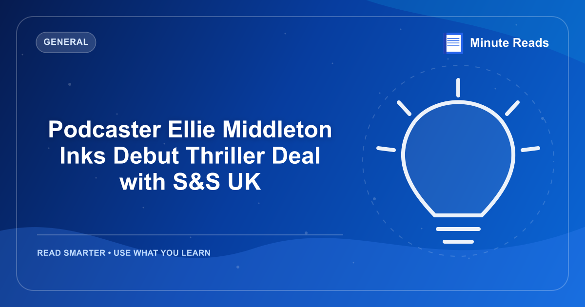 Podcaster Ellie Middleton Inks Debut Thriller Deal with S&S UK — MinuteReads blog thumbnail