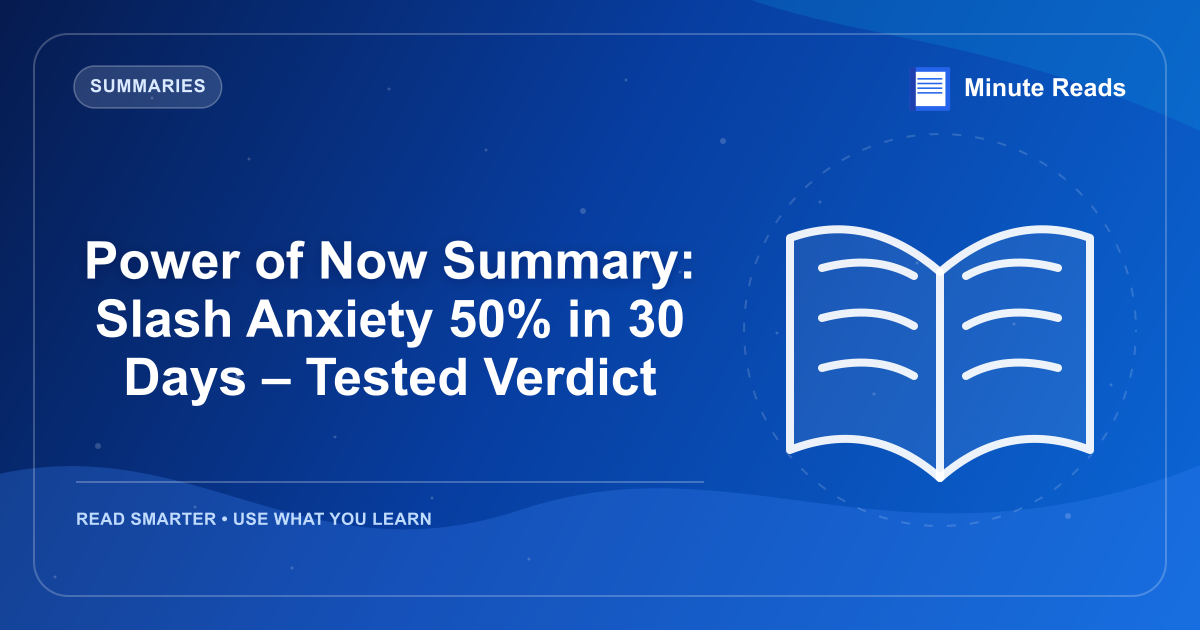 Power of Now Summary: Slash Anxiety 50% in 30 Days – Tested Verdict — MinuteReads blog thumbnail