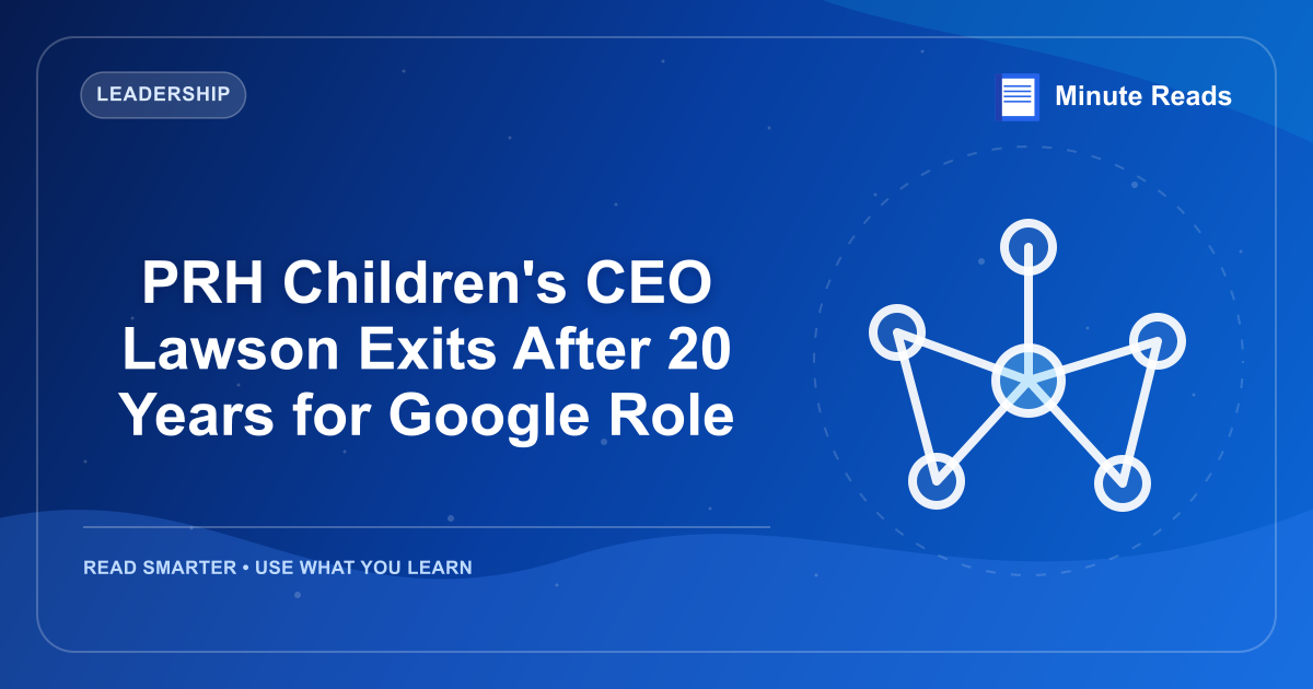PRH Children's CEO Lawson Exits After 20 Years for Google Role — MinuteReads blog thumbnail