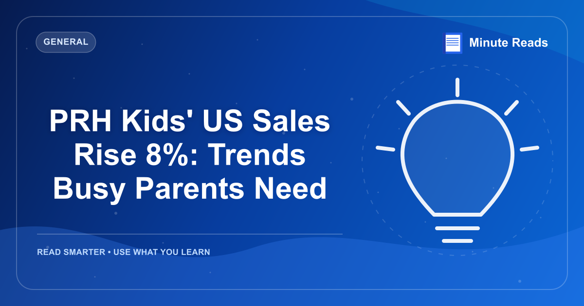 PRH Kids' US Sales Rise 8%: Trends Busy Parents Need — MinuteReads blog thumbnail