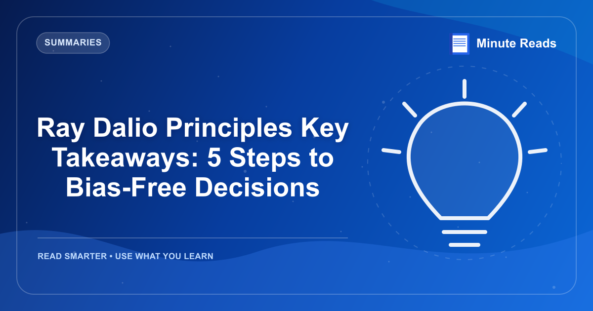 Ray Dalio Principles Key Takeaways: 5 Steps to Bias-Free Decisions — MinuteReads blog thumbnail