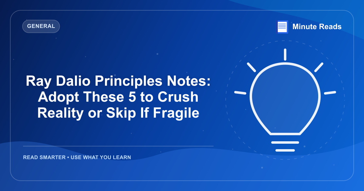 Ray Dalio Principles Notes: Adopt These 5 to Crush Reality or Skip If Fragile — MinuteReads blog thumbnail