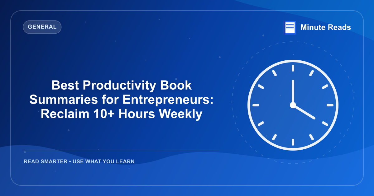 Best Productivity Book Summaries for Entrepreneurs: Reclaim 10+ Hours Weekly — MinuteReads blog thumbnail