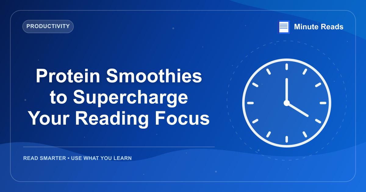 Protein Smoothies to Supercharge Your Reading Focus — MinuteReads blog thumbnail