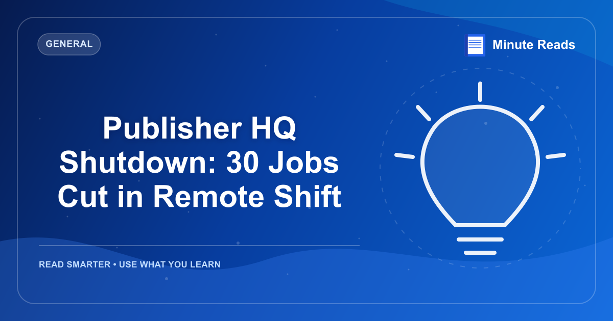 Publisher HQ Shutdown: 30 Jobs Cut in Remote Shift — MinuteReads blog thumbnail