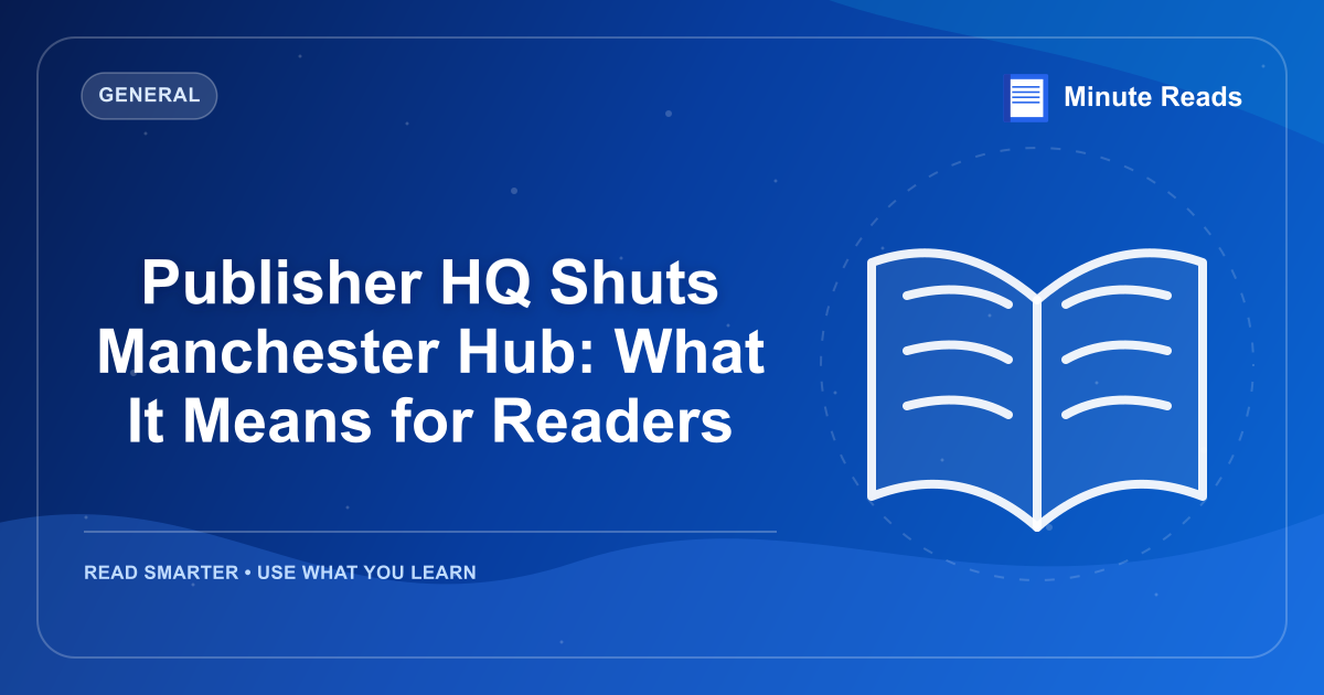 Publisher HQ Shuts Manchester Hub: What It Means for Readers — MinuteReads blog thumbnail