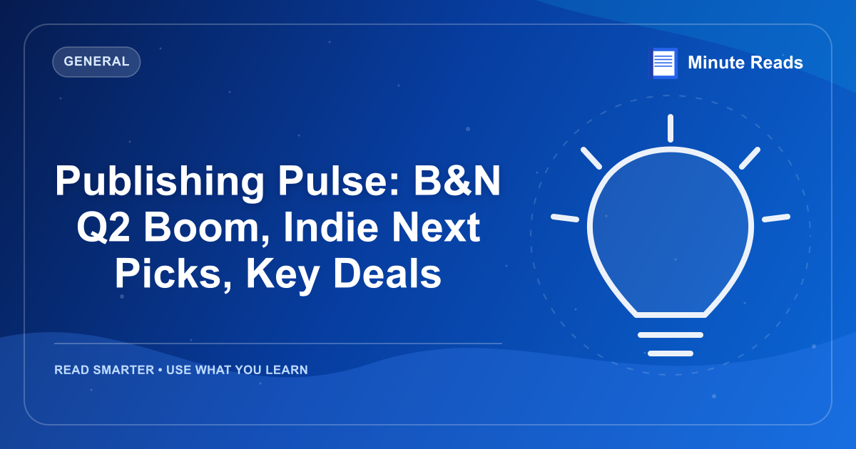 Publishing Pulse: B&N Q2 Boom, Indie Next Picks, Key Deals — MinuteReads blog thumbnail