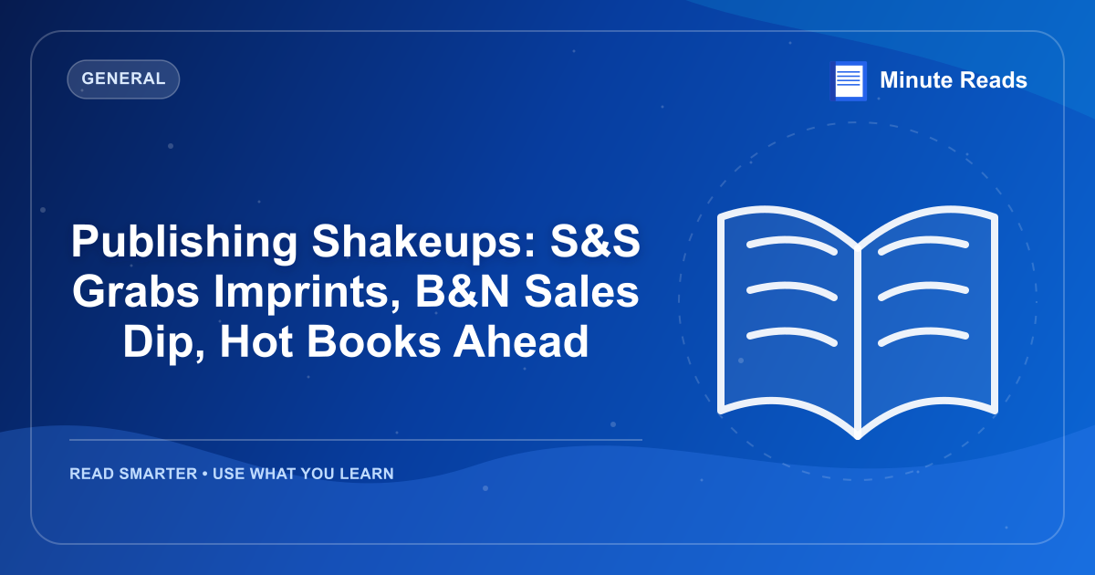 Publishing Shakeups: S&S Grabs Imprints, B&N Sales Dip, Hot Books Ahead — MinuteReads blog thumbnail