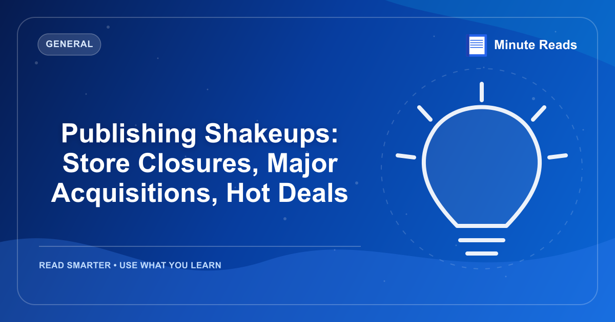 Publishing Shakeups: Store Closures, Major Acquisitions, Hot Deals — MinuteReads blog thumbnail
