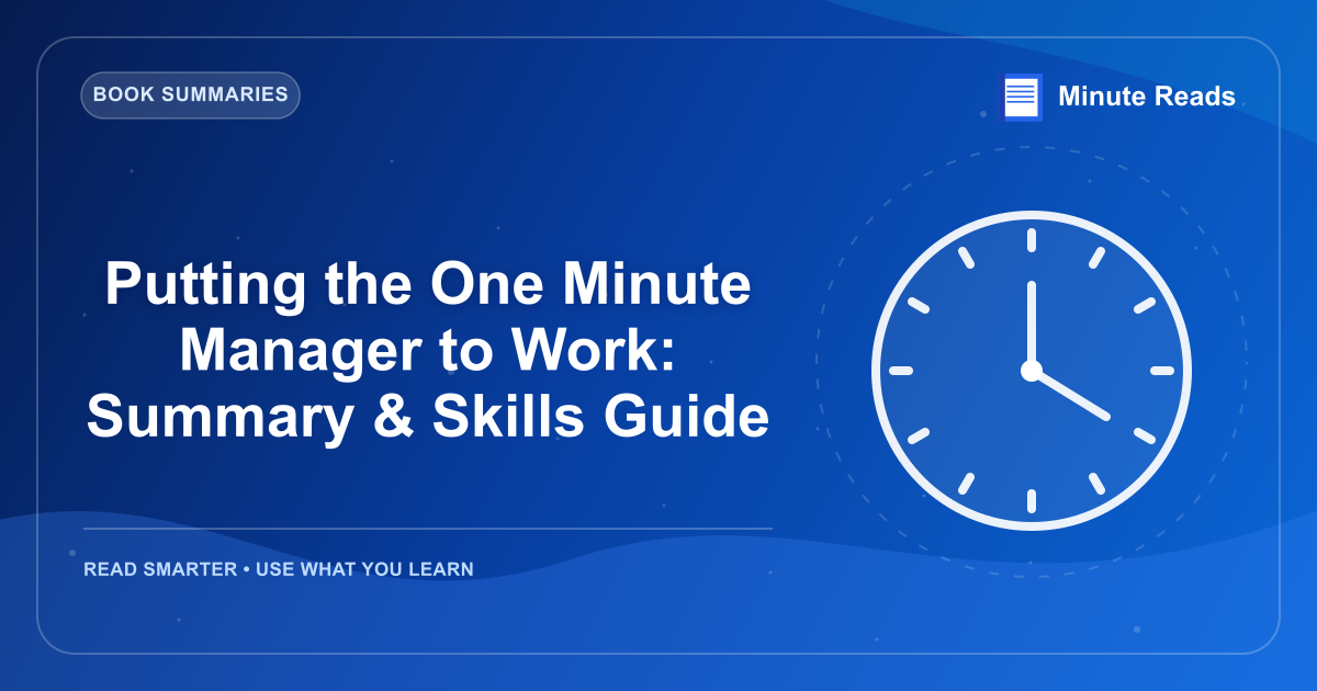 Putting the One Minute Manager to Work: Summary & Skills Guide — MinuteReads blog thumbnail