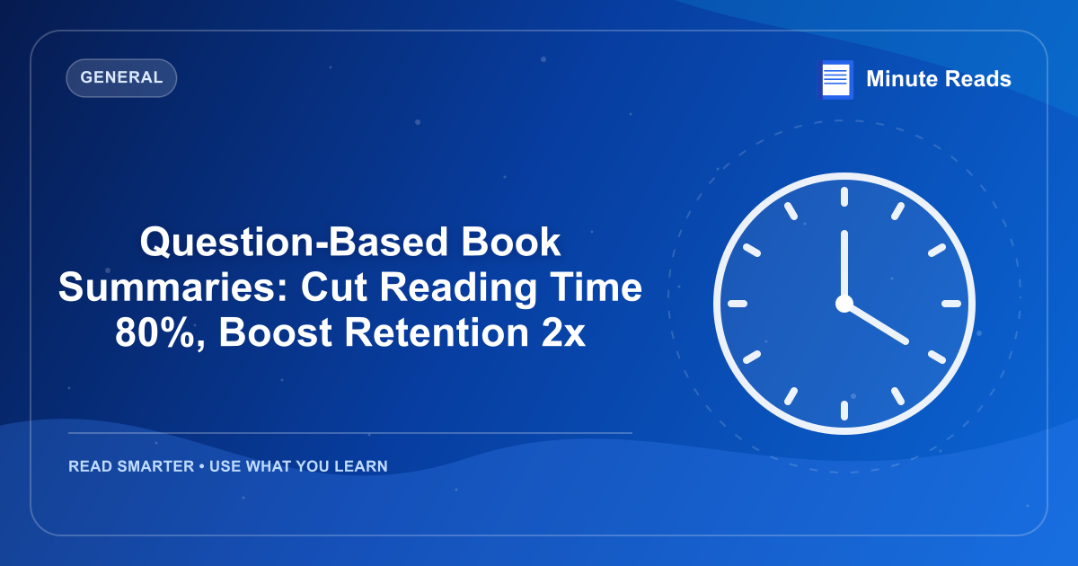 Question-Based Book Summaries: Cut Reading Time 80%, Boost Retention 2x — MinuteReads blog thumbnail