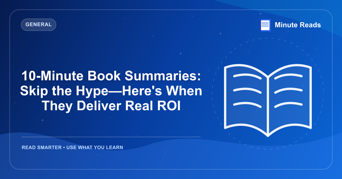 10-Minute Book Summaries: Skip the Hype—Here's When They Deliver Real ROI — MinuteReads blog thumbnail