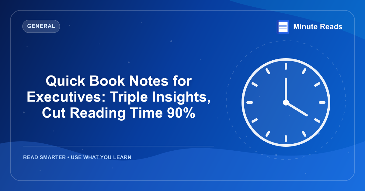 Quick Book Notes for Executives: Triple Insights, Cut Reading Time 90% — MinuteReads blog thumbnail