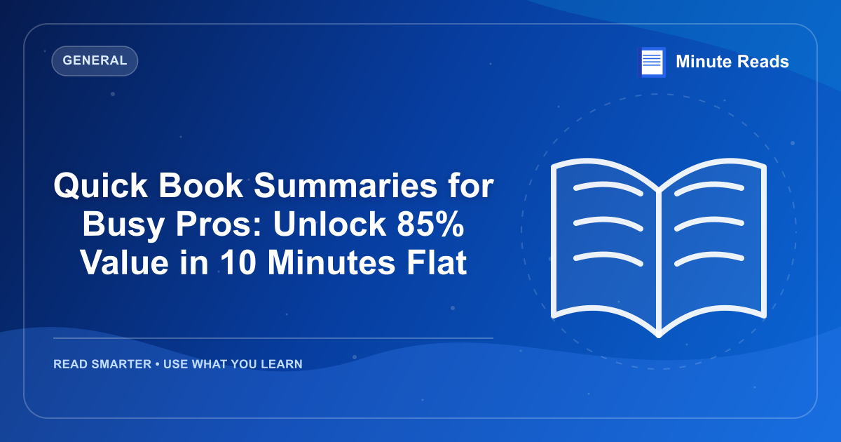 Quick Book Summaries for Busy Pros: Unlock 85% Value in 10 Minutes Flat — MinuteReads blog thumbnail