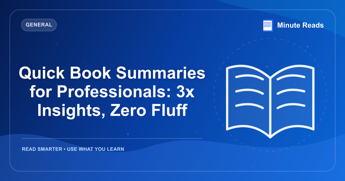 Quick Book Summaries for Professionals: 3x Insights, Zero Fluff — MinuteReads blog thumbnail