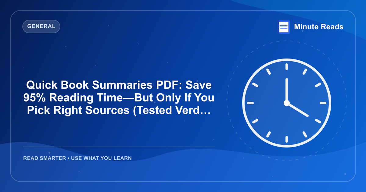 Quick Book Summaries PDF: Save 95% Reading Time—But Only If You Pick Right Sources (Tested Verdict) — MinuteReads blog thumbnail