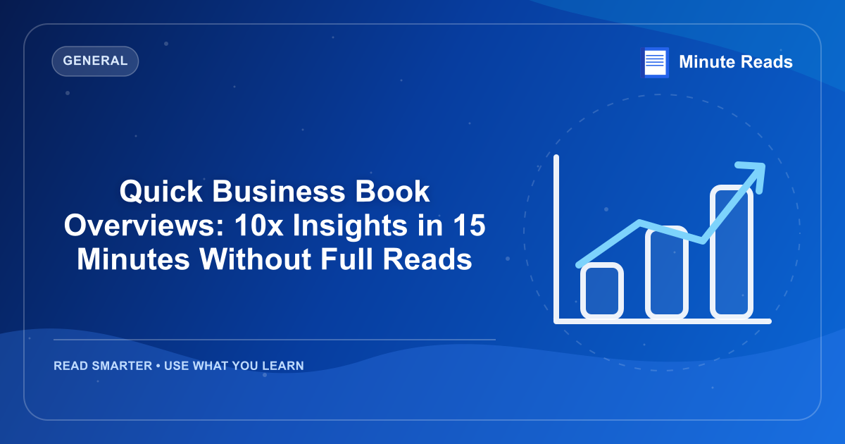 Quick Business Book Overviews: 10x Insights in 15 Minutes Without Full Reads — MinuteReads blog thumbnail