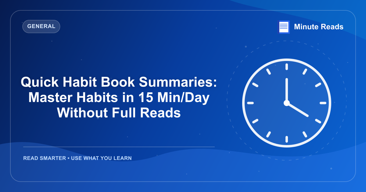 Quick Habit Book Summaries: Master Habits in 15 Min/Day Without Full Reads — MinuteReads blog thumbnail
