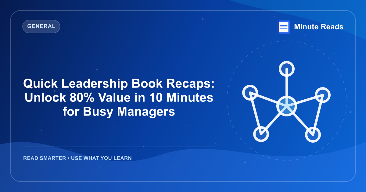 Quick Leadership Book Recaps: Unlock 80% Value in 10 Minutes for Busy Managers — MinuteReads blog thumbnail