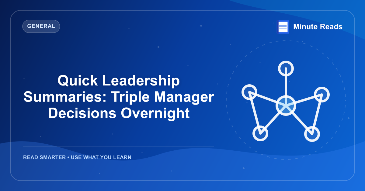 Quick Leadership Summaries: Triple Manager Decisions Overnight — MinuteReads blog thumbnail