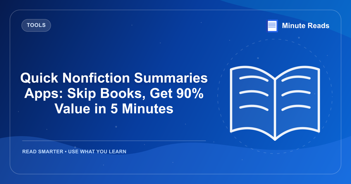 Quick Nonfiction Summaries Apps: Skip Books, Get 90% Value in 5 Minutes — MinuteReads blog thumbnail