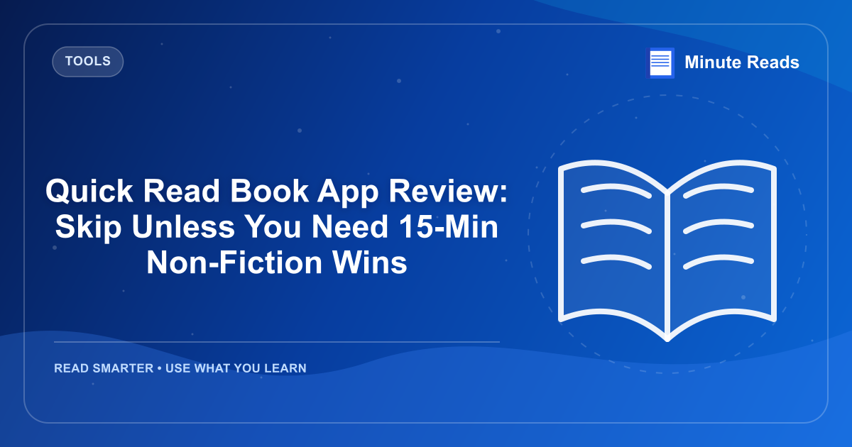 Quick Read Book App Review: Skip Unless You Need 15-Min Non-Fiction Wins — MinuteReads blog thumbnail