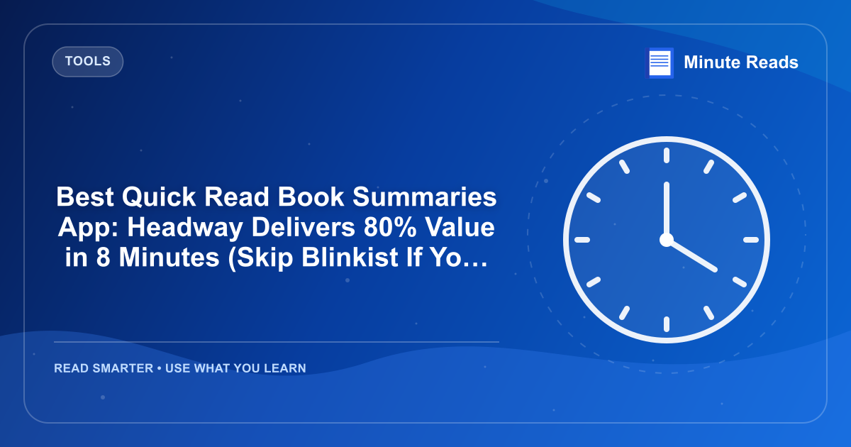 Best Quick Read Book Summaries App: Headway Delivers 80% Value in 8 Minutes (Skip Blinkist If You're Time-Starved) — MinuteReads blog thumbnail