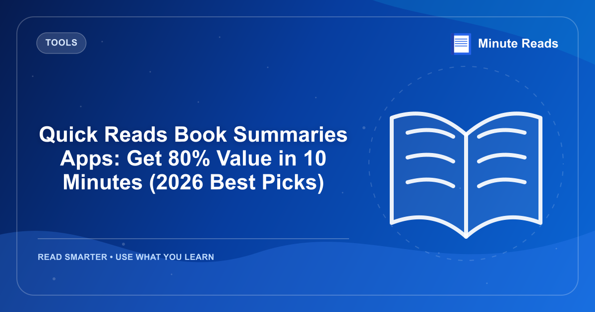 Quick Reads Book Summaries Apps: Get 80% Value in 10 Minutes (2026 Best Picks) — MinuteReads blog thumbnail