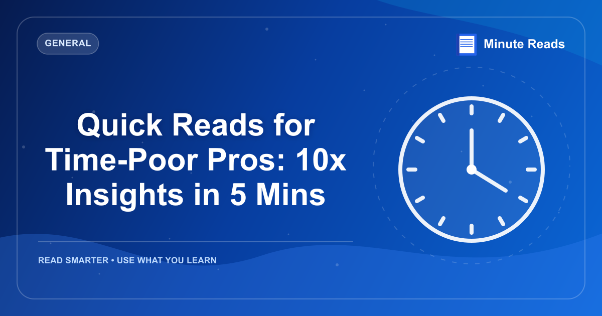 Quick Reads for Time-Poor Pros: 10x Insights in 5 Mins — MinuteReads blog thumbnail