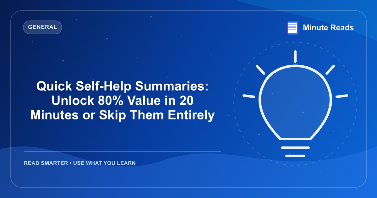 Quick Self-Help Summaries: Unlock 80% Value in 20 Minutes or Skip Them Entirely — MinuteReads blog thumbnail