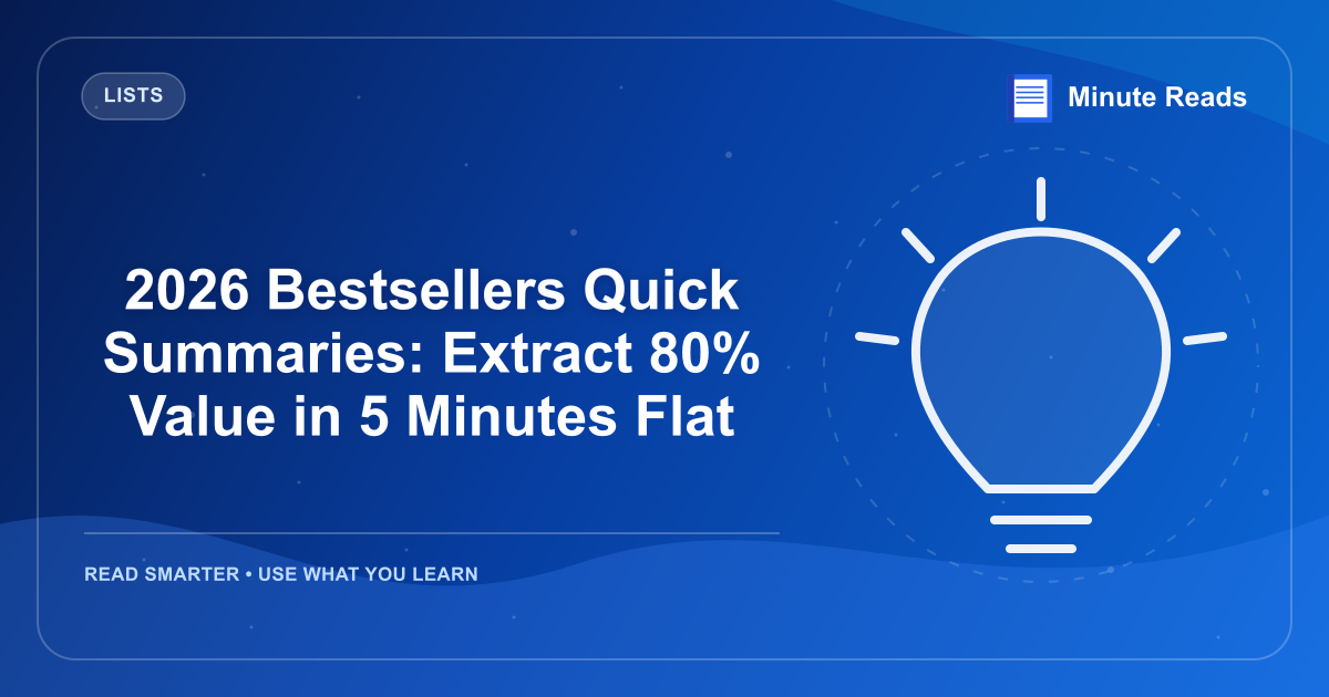 2026 Bestsellers Quick Summaries: Extract 80% Value in 5 Minutes Flat — MinuteReads blog thumbnail