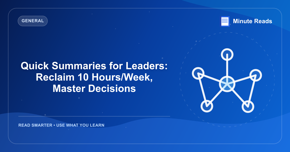 Quick Summaries for Leaders: Reclaim 10 Hours/Week, Master Decisions — MinuteReads blog thumbnail