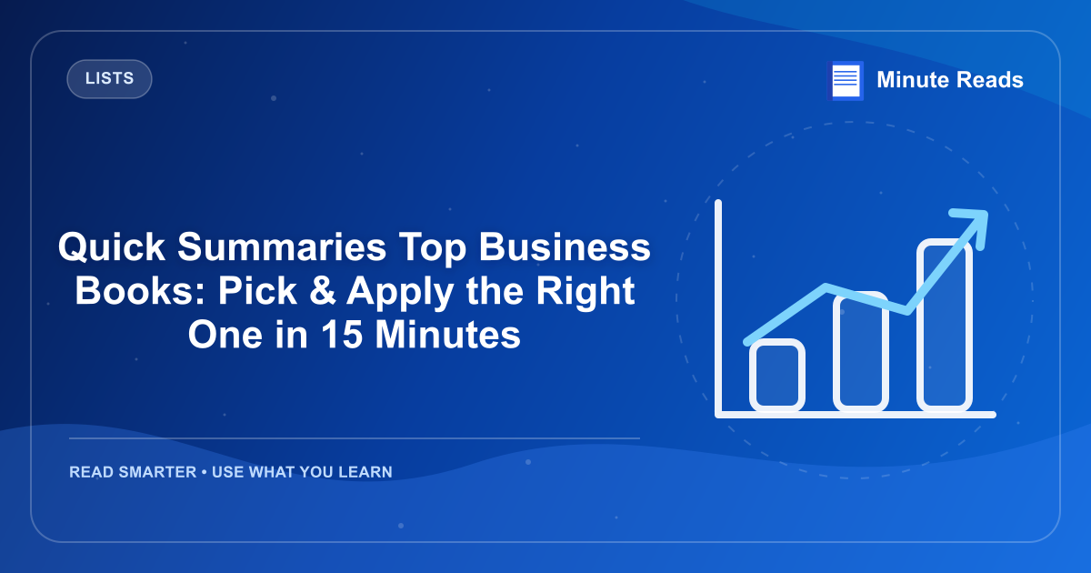 Quick Summaries Top Business Books: Pick & Apply the Right One in 15 Minutes — MinuteReads blog thumbnail