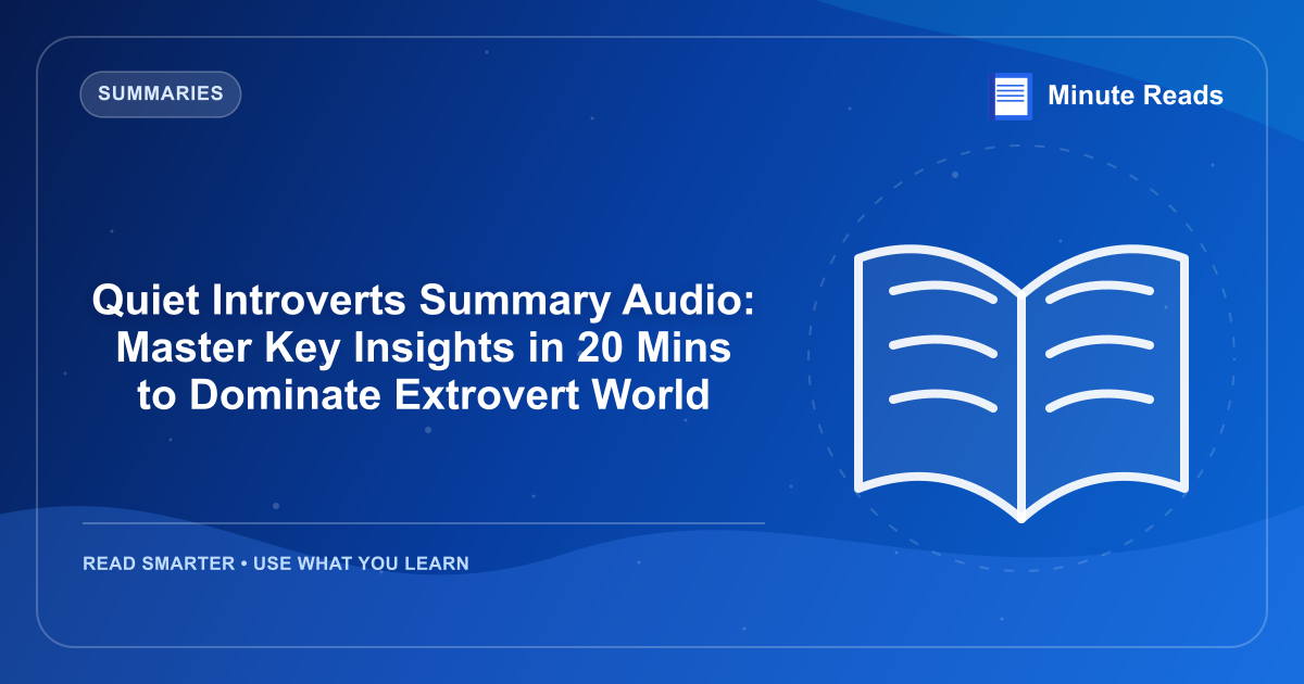 Quiet Introverts Summary Audio: Master Key Insights in 20 Mins to Dominate Extrovert World — MinuteReads blog thumbnail