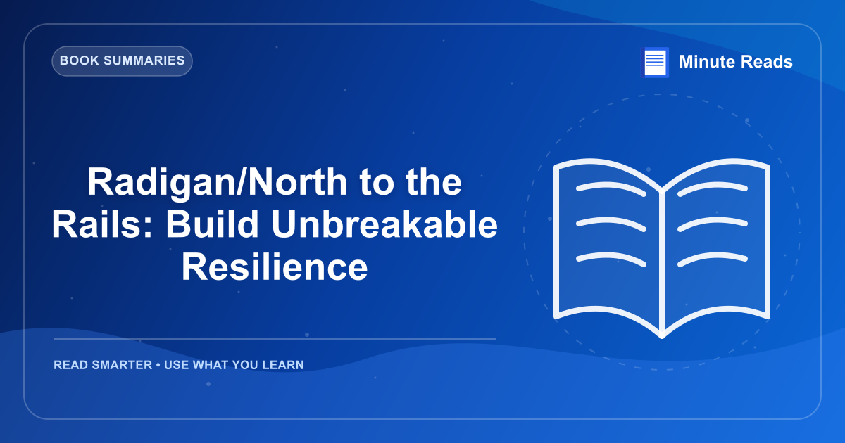 Radigan/North to the Rails: Build Unbreakable Resilience — MinuteReads blog thumbnail