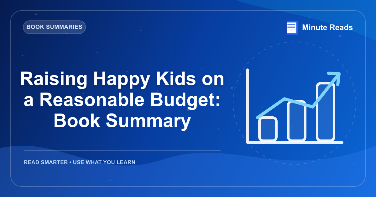 Raising Happy Kids on a Reasonable Budget: Book Summary — MinuteReads blog thumbnail