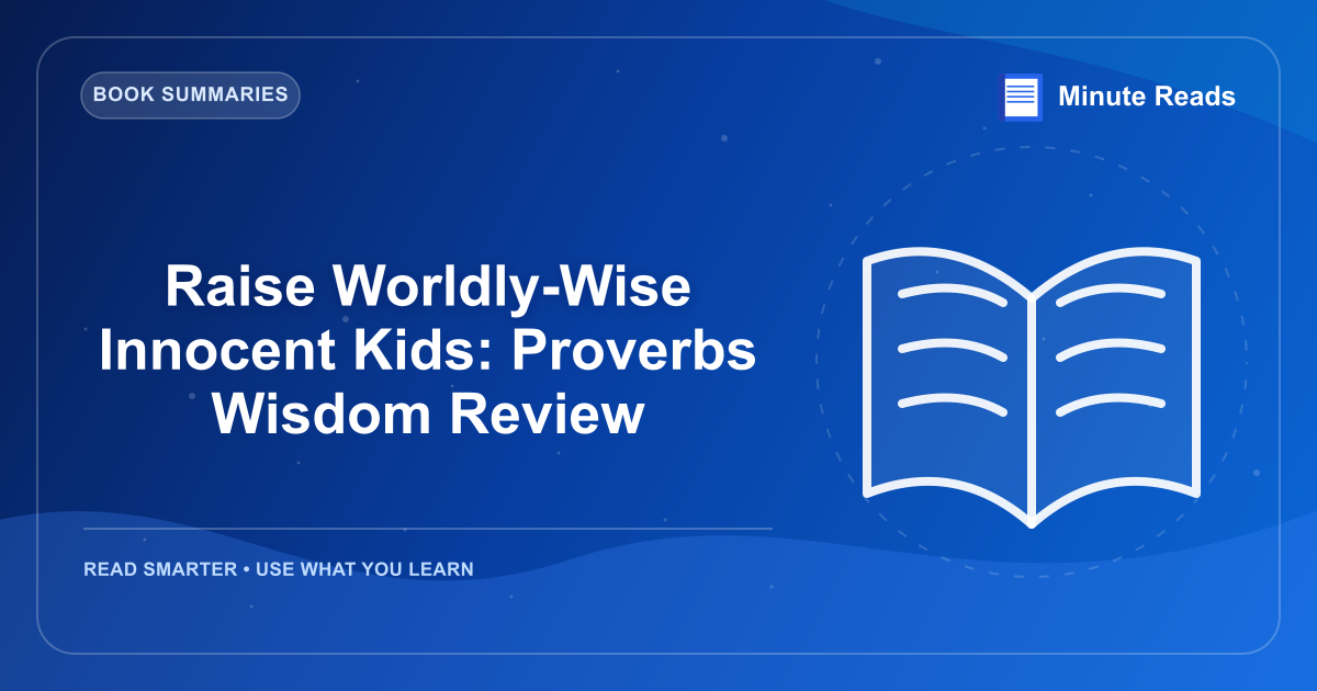 Raise Worldly-Wise Innocent Kids: Proverbs Wisdom Review — MinuteReads blog thumbnail