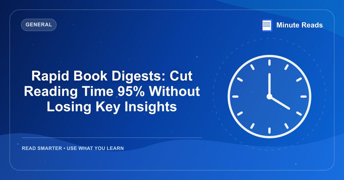 Rapid Book Digests: Cut Reading Time 95% Without Losing Key Insights — MinuteReads blog thumbnail