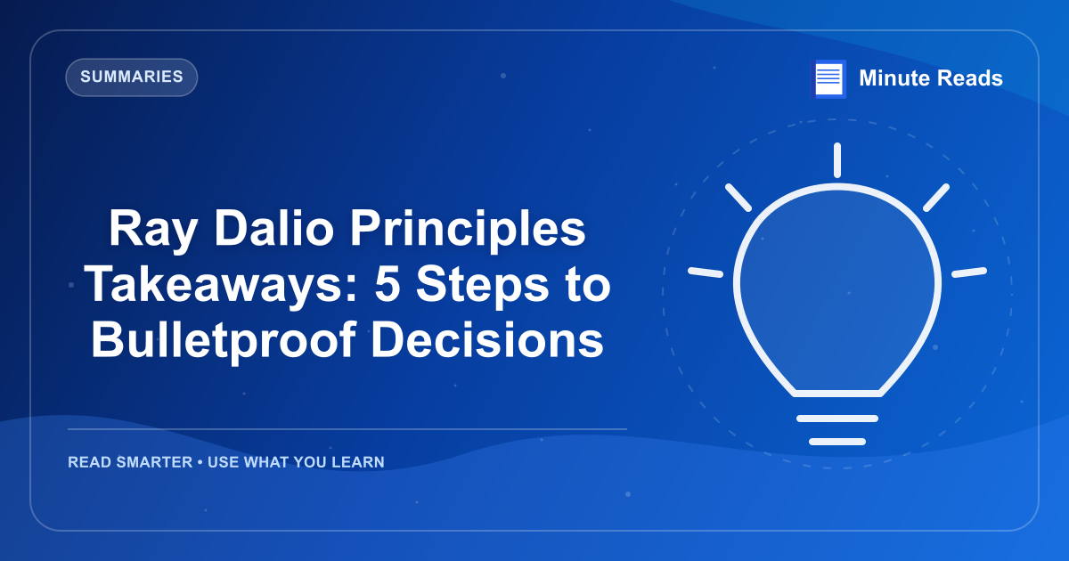 Ray Dalio Principles Takeaways: 5 Steps to Bulletproof Decisions — MinuteReads blog thumbnail