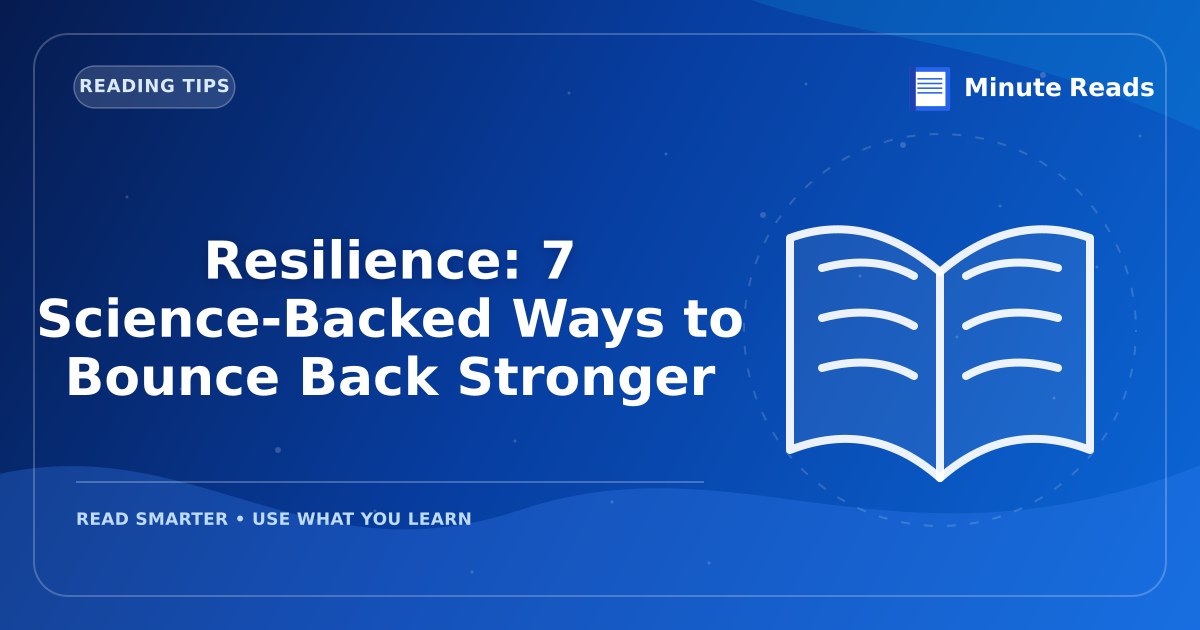 Resilience: 7 Science-Backed Ways to Bounce Back Stronger — MinuteReads blog thumbnail