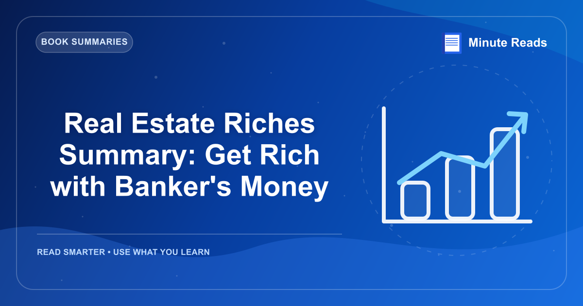 Real Estate Riches Summary: Get Rich with Banker's Money — MinuteReads blog thumbnail