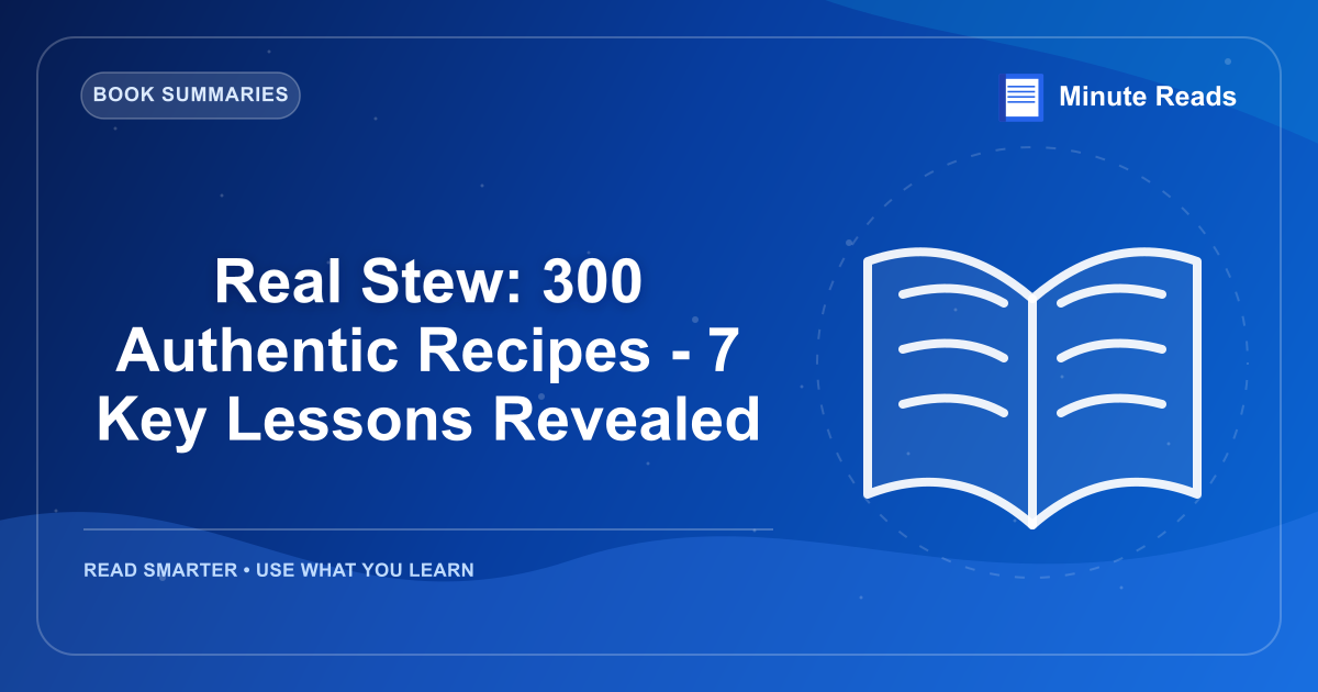 Real Stew: 300 Authentic Recipes - 7 Key Lessons Revealed — MinuteReads blog thumbnail