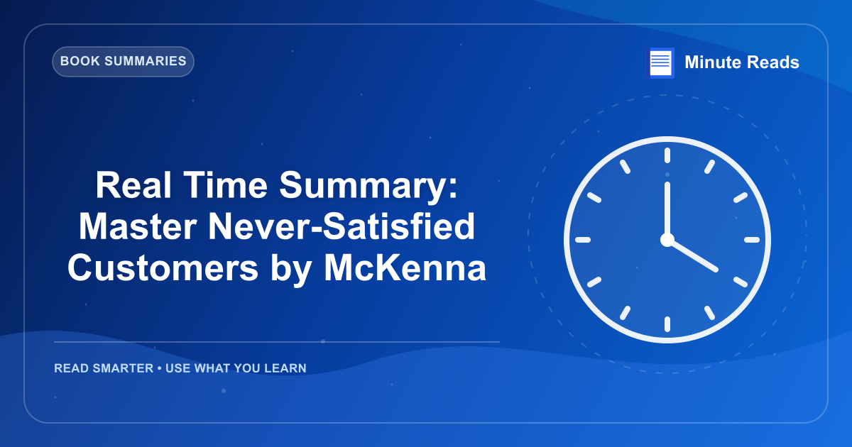 Real Time Summary: Master Never-Satisfied Customers by McKenna — MinuteReads blog thumbnail