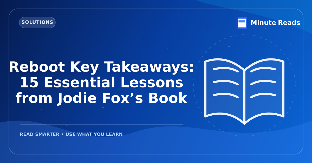 Reboot Key Takeaways: 15 Essential Lessons from Jodie Fox’s Book — MinuteReads blog thumbnail