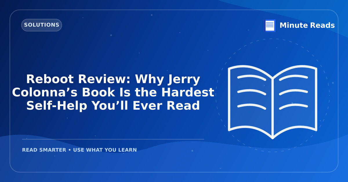 Reboot Review: Why Jerry Colonna’s Book Is the Hardest Self-Help You’ll Ever Read — MinuteReads blog thumbnail