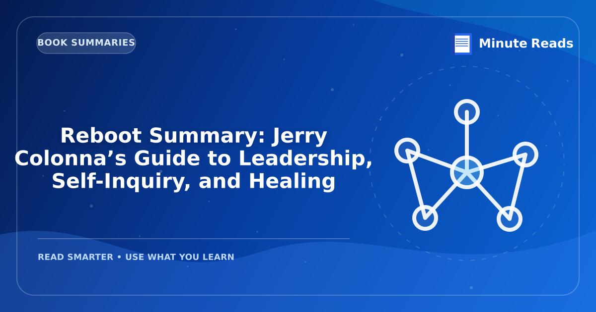 Reboot Summary: Jerry Colonna’s Guide to Leadership, Self-Inquiry, and Healing — MinuteReads blog thumbnail